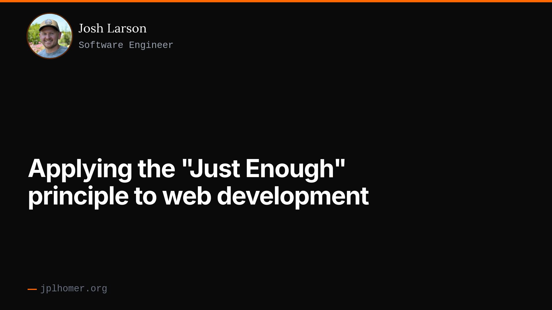 Applying the "Just Enough" principle to web development | Josh Larson