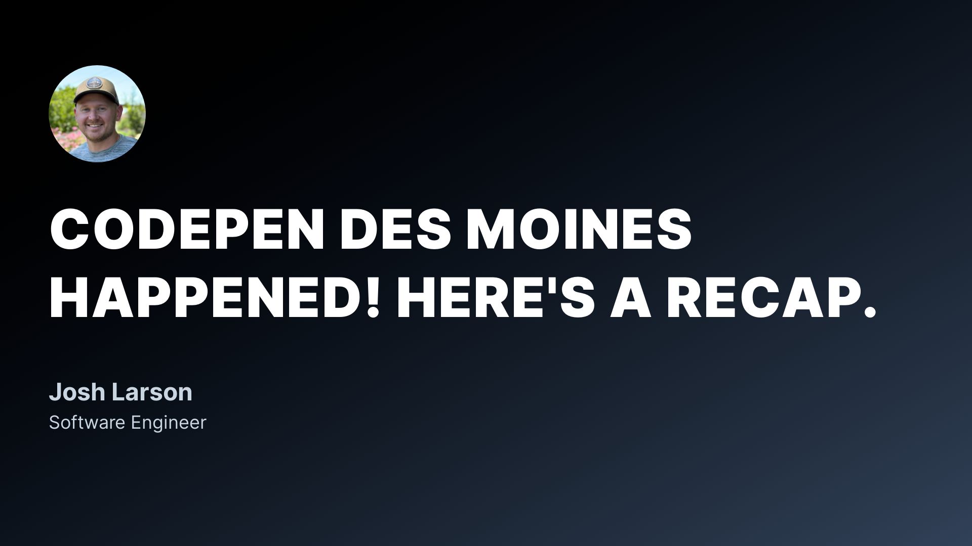 CodePen Des Moines Happened! Here's a recap. | Josh Larson